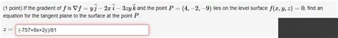solved 1 point if the gradient of f is ∇f yj−2xi−3zyk and