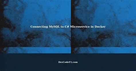 Connecting Dockerized Mysql To A Dockerized Microservice A C Perspective