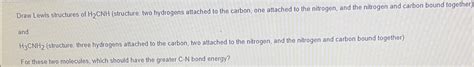 Solved Draw Lewis structures of H2CNH (structure: two | Chegg.com