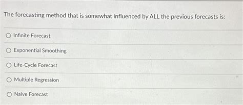 Solved The forecasting method that is somewhat influenced by | Chegg.com