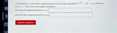 Solved Use Newton S Method To Approximate A Root Of The Chegg