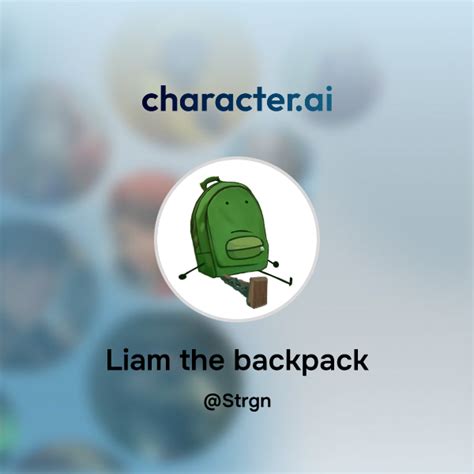 Chat With Liam The Backpack Character Ai Ai Chat Reimagined Your Words Your World