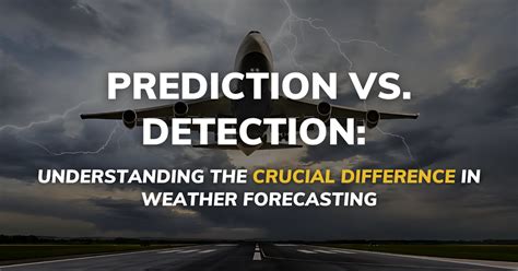 Prediction Vs Detection Understanding The Crucial Difference In Weather Forecasting Flash