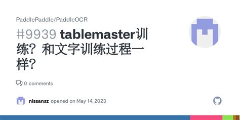 Tablemaster训练？和文字训练过程一样？ · Issue 9939 · Paddlepaddlepaddleocr · Github
