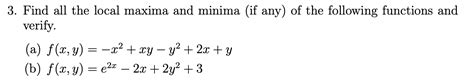 Find All The Local Maxima And Minima If Any Of Chegg