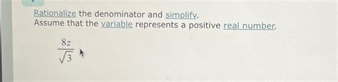 Solved Rationalize The Denominator And Simplify Assume That Chegg