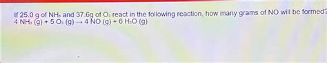 solved if 25 0g ﻿of nh3 ﻿and 37 6g ﻿of o2 ﻿react in the