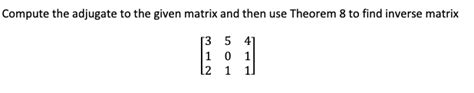 Solved Compute The Adjugate To The Given Matrix And Then Use