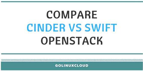 Cinder Vs Swift Storage In Openstack Basic Difference And Comparison Golinuxcloud