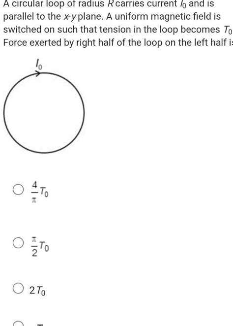 [answered] a circular loop of radius r carries current and is parallel