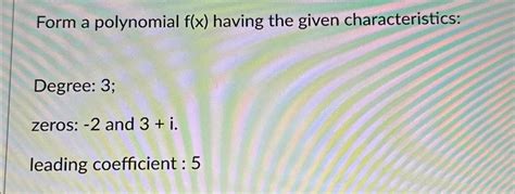 Solved Form A Polynomial F X Having The Given Chegg Com
