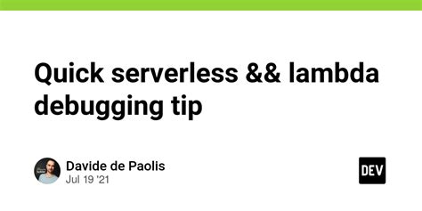 Quick Serverless Andand Lambda Debugging Tip Dev Community