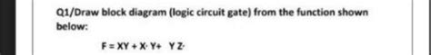 Solved Q1draw Block Diagram Logic Circuit Gate From The