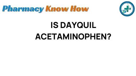 Unpacking Dayquil Is Acetaminophen Its Key Ingredient