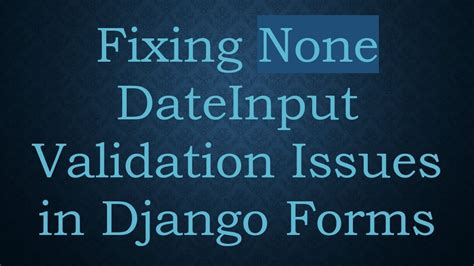 Fixing None Dateinput Validation Issues In Django Forms Youtube