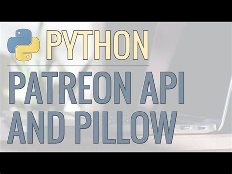 Free Video Python Tutorial Using Patreon Api And Pillow To Automate