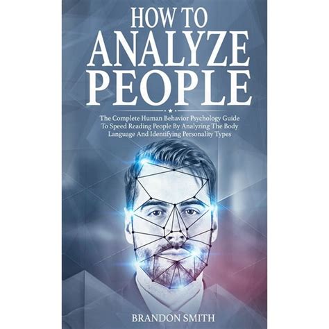 How To Analyze People The Complete Human Behavior Psychology Guide To Speed Reading People By