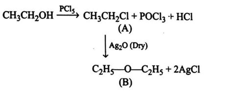 Ethanol When Reacts With Pcl 5 Gives A Pocl 3 And Hcl A Reacts With Dry Ag 2 O To Form B