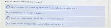 Solved What Is The Key Characteristic Of A Void Functionit
