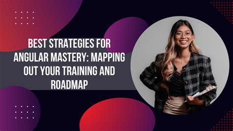 Best Strategies For Angular Mastery Mapping Out Your Training And