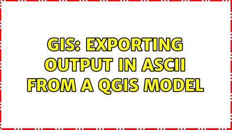 gis exporting output in ascii from a qgis model youtube