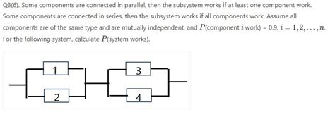 Solved Q3 6 Some Components Are Connected In Parallel Chegg Com