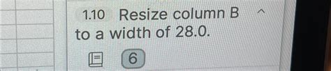 solved 1 10 ﻿resize column b to a width of 28 0