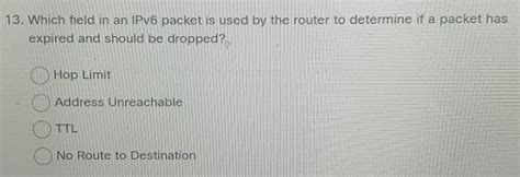 Solved 13 Which Field In An Ipv6 Packet Is Used By The Router To