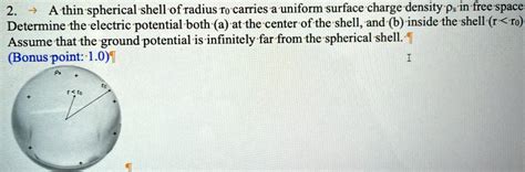 SOLVED: 2 A thin spherical shell of radius ro carries a uniform surface charge density Ps in ...