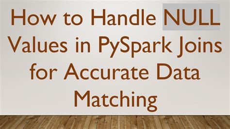 How To Handle Null Values In Pyspark Joins For Accurate Data Matching
