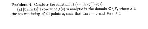 Problem Consider The Function F Z Log Log Z Chegg