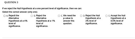 Solved If We Reject The Null Hypothesis At A One Percent Chegg Com