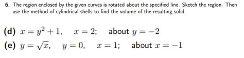 solved 6 the region enclosed by the given curves is rotated