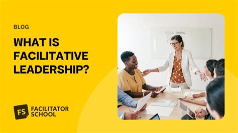 What Is Facilitative Leadership And How To Get Started Facilitator School