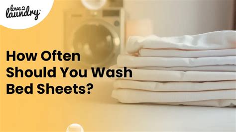How Often Should You Wash Bed Sheets A Hygienic Guide