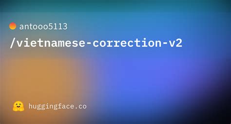 Antooo5113vietnamese Correction V2 · Hugging Face