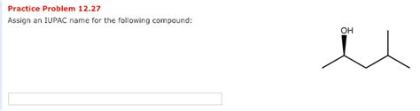 Solved Practice Problem 12 27 Assign An IUPAC Name For The Chegg Com