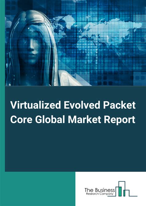Virtualized Evolved Packet Core Industry Share And Growth 2025