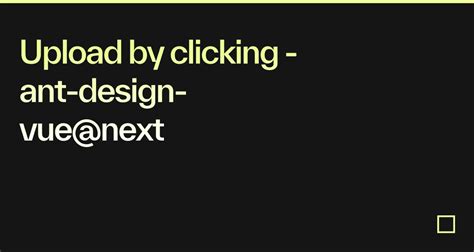 Upload By Clicking Ant Design Vuenext Codesandbox
