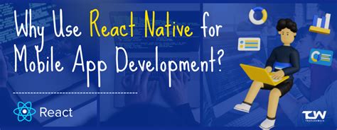 why use react native for mobile app development thecodework