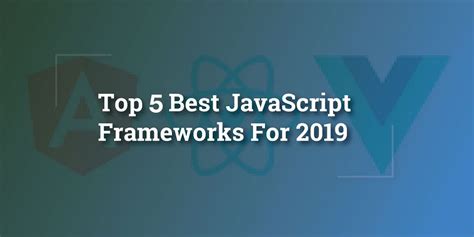 top 5 javascript frameworks for developers in 2019