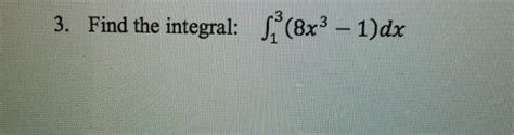 Solved Find The Integral Integrate Limit Between 1 To 3 Chegg Com