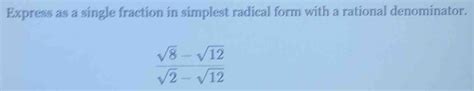 Solved Express As A Single Fraction In Simplest Radical Form With A