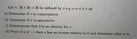 Solved Let ∗r×r→r Be Defined By X∗yabab A Determine If