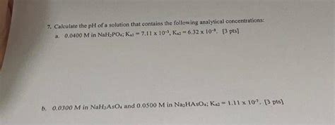 Solved 7 Calculate The PH Of A Solution That Contains The Chegg Com