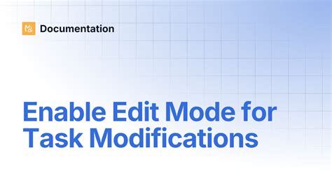 Enable Edit Mode For Task Modifications Documentation