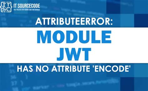 Attributeerror Module Jwt Has No Attribute Encode [solved]
