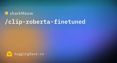 SharkMeow Clip Roberta Finetuned Hugging Face