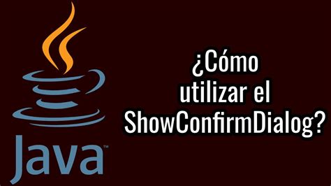 Cómo Utilizar el ShowConfirmDialog Java YouTube