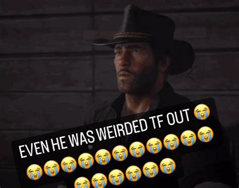Even He Was Weirded Tf Out Arthur Morgan  Even He Was Weirded Tf